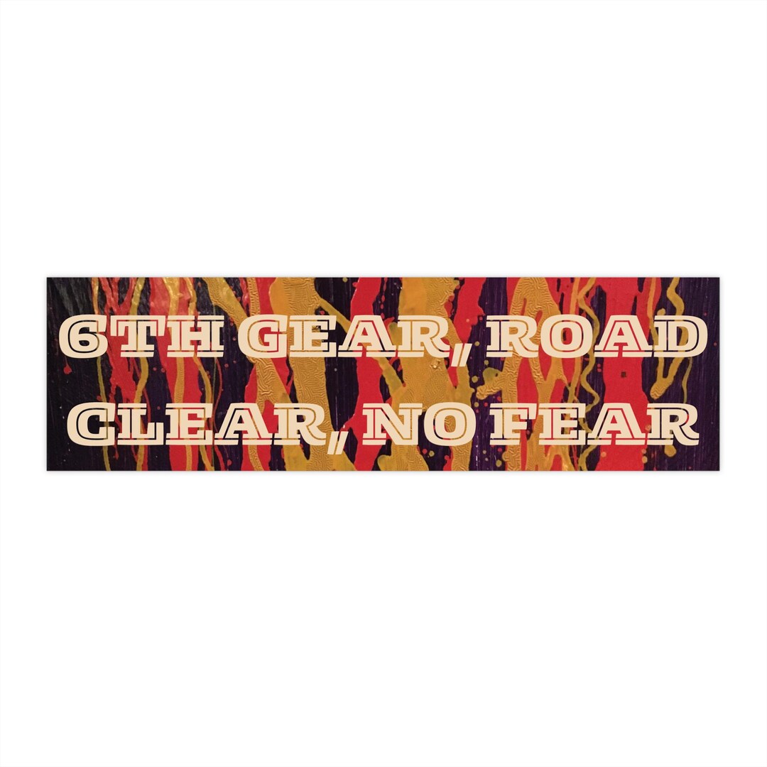 6th Gear, Road Clear, No Fear Vinyl Bumper Sticker - Etsy