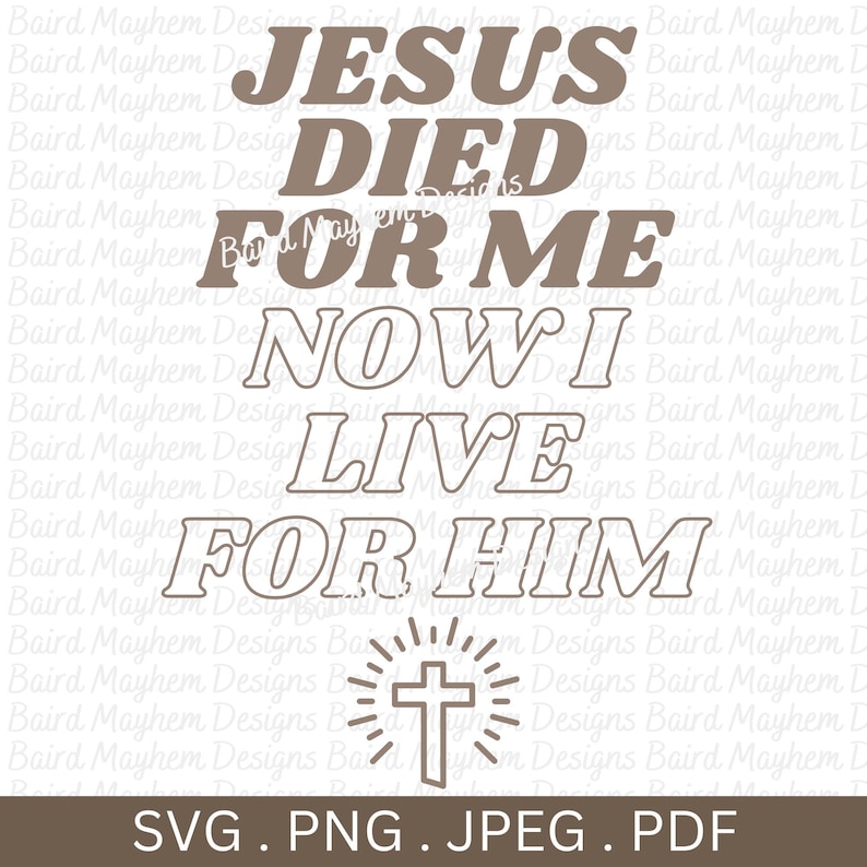 Jesus Died for Me Now I Live for Him Svg, Digital Download, Christian ...