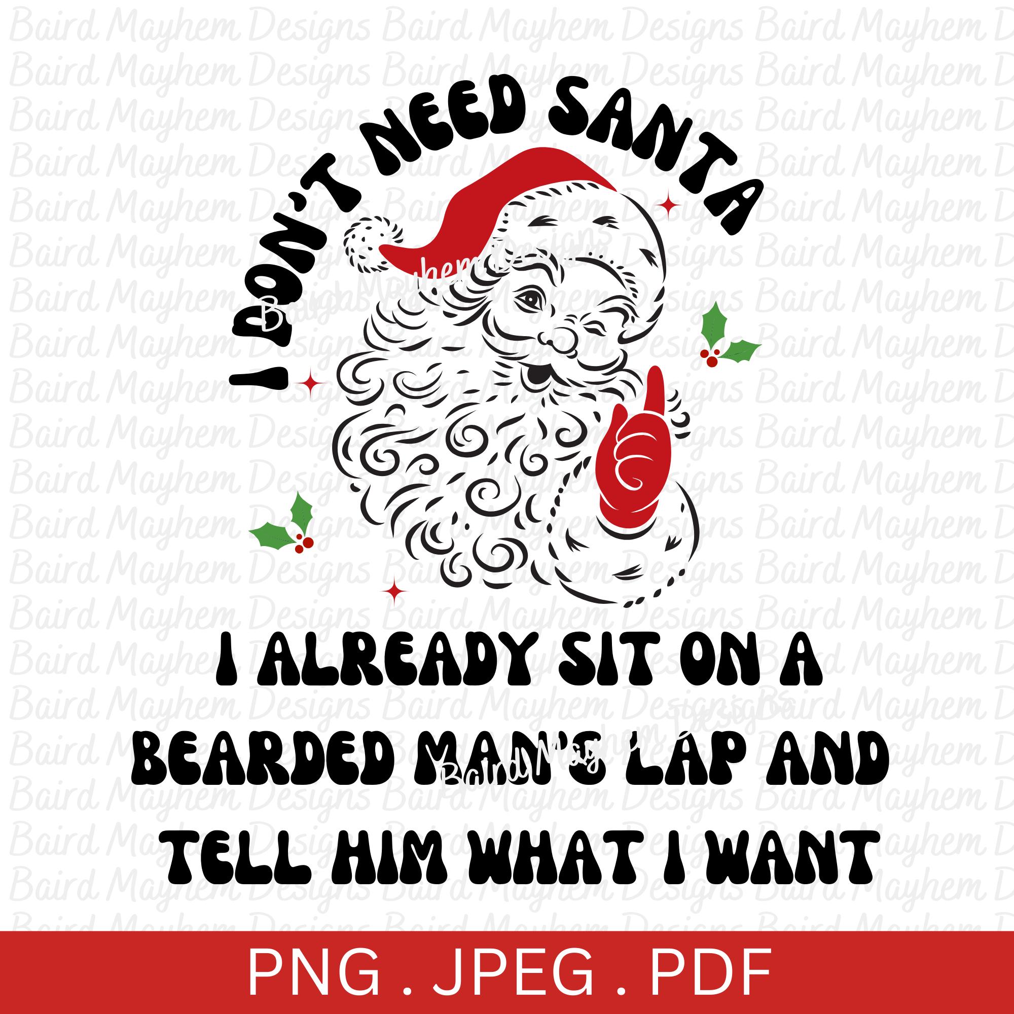 I Don't Need Santa I Already Sit on a Bearded Man's Lap Png, Digital ...