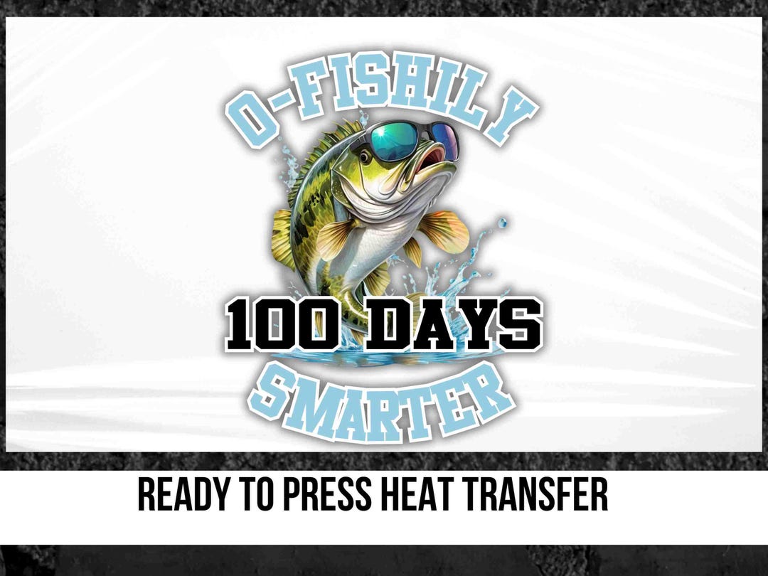 100 Days Fishing DTF Transfer Ready to Press Dtf 100 Days of School Dtf ...