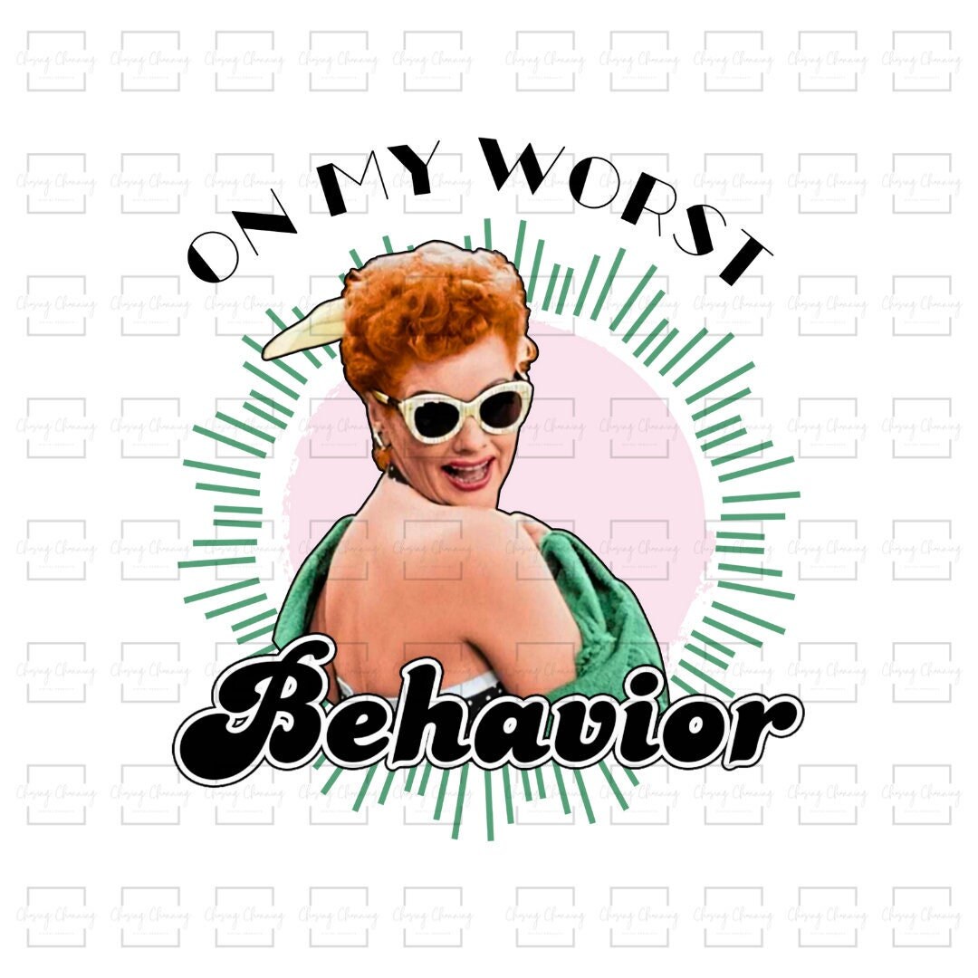 I Love Lucy PNG: on My Worst Behavior, Sublimation Design (digital ...