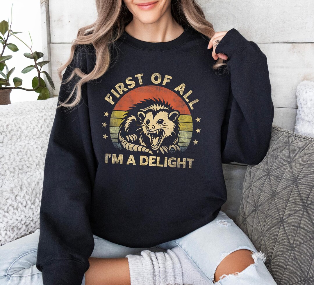 First of All I'm A Delight Sarcastic Angry Opossum Lover Sweat, Cute ...