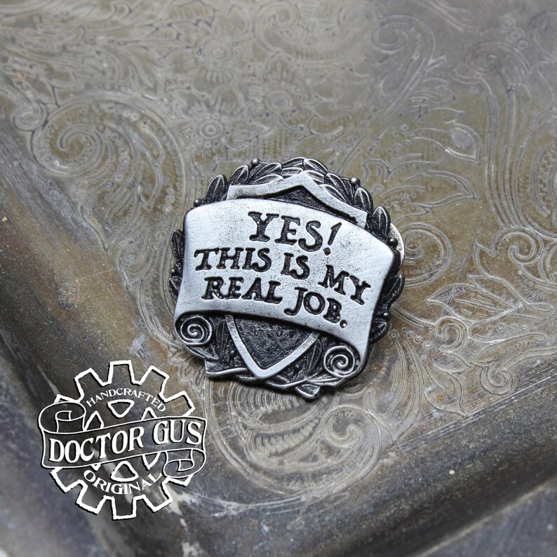 Yes This is My Real Job Badge - Pin - Handcrafted Pewter Accessories by ...