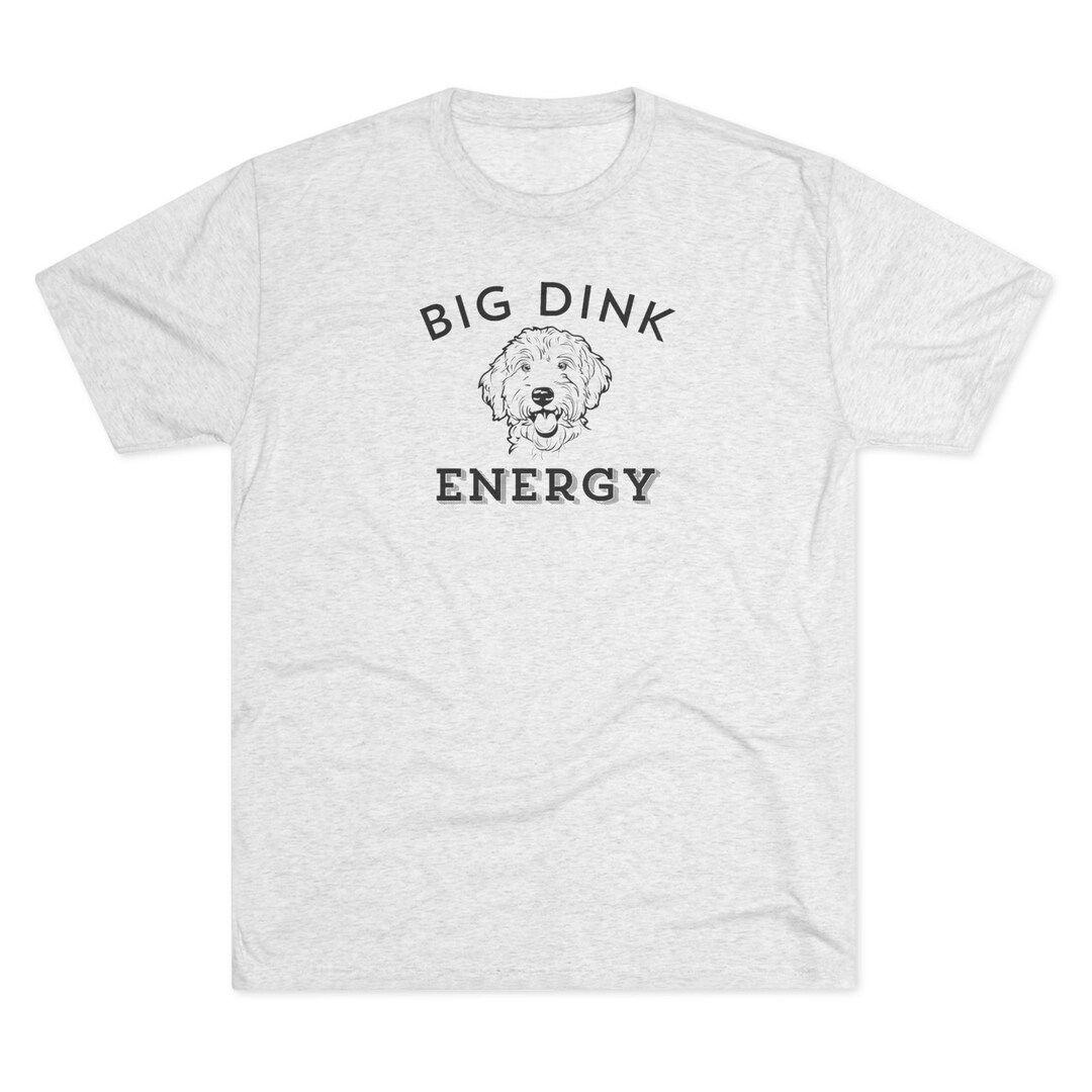 Big DINK Energy Shirt (V2) Tri-blend Tee - Dink T, Dink Gift, Dink ...