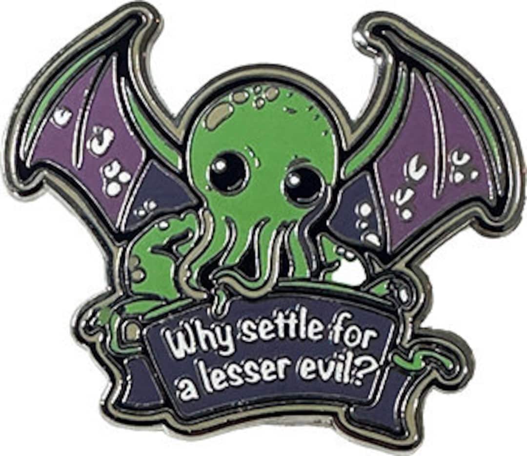 Cthulhu - Why Settle for a Lesser Evil? - Lovecraftian Enamel Pin - Etsy