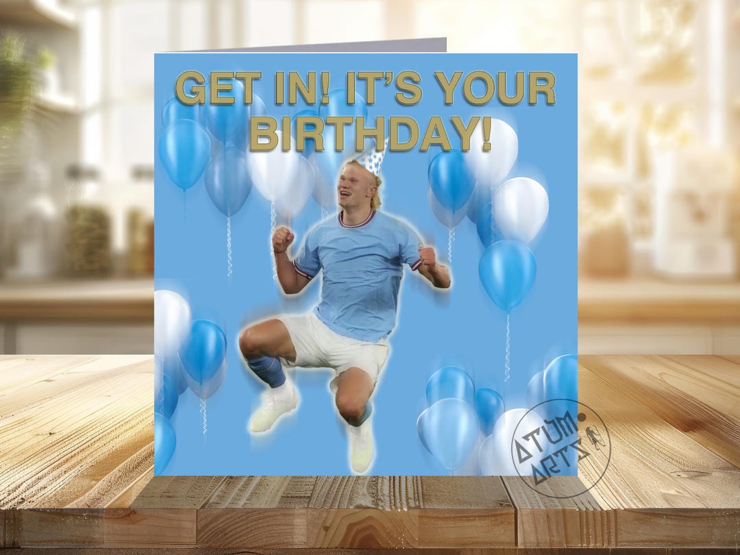 Erling Haaland Man City Happy Birthday Card - "get In! It's Your ...