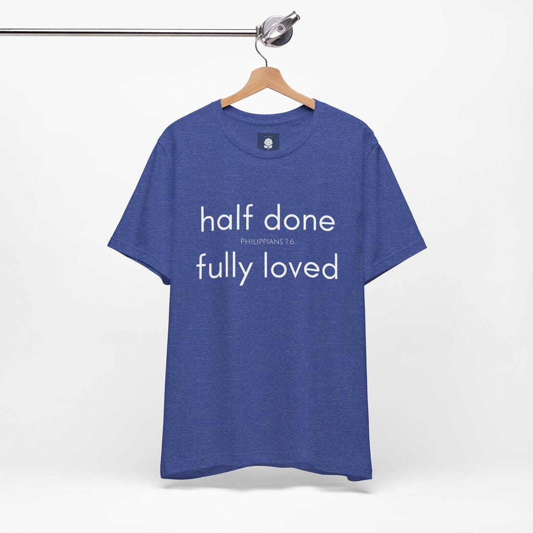 Our "half Done Fully Loved" Tee - Etsy
