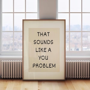 That Sounds Like A You Problem Wall Print | Black and Beige - Etsy