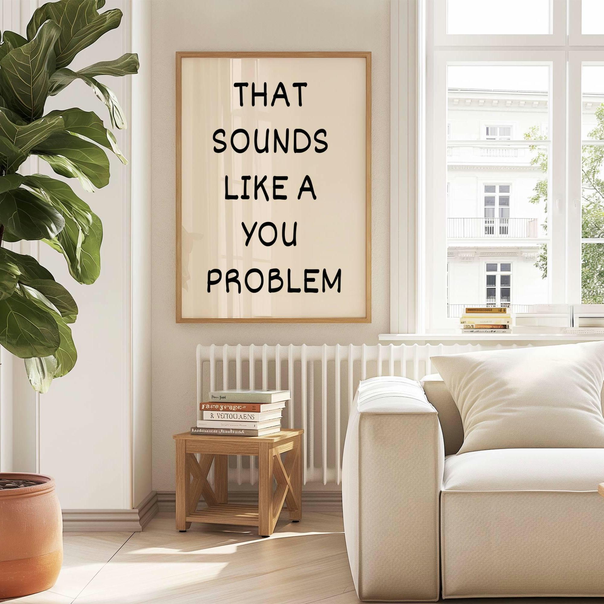 That Sounds Like A You Problem Wall Print | Black and Beige - Etsy