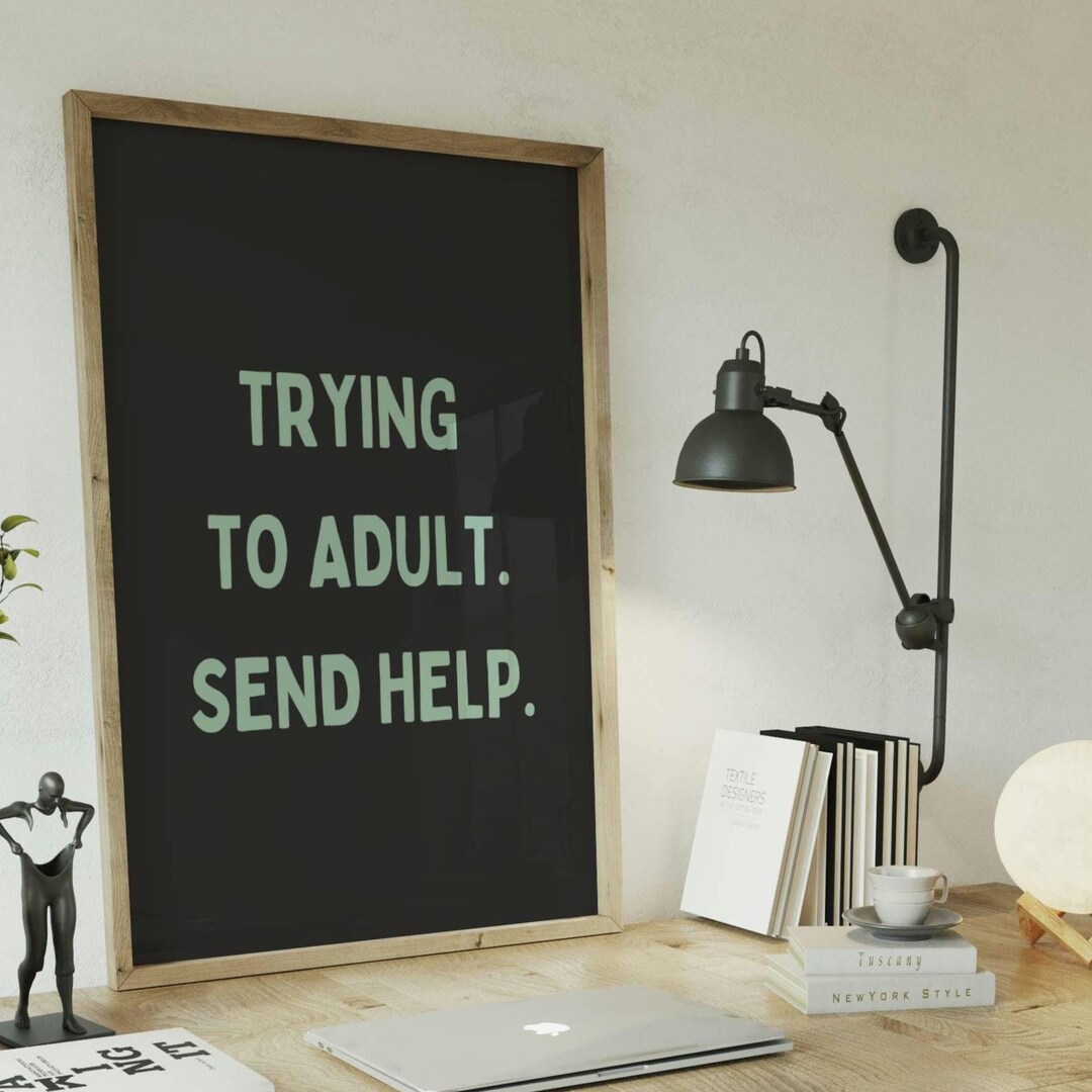Wall Art Print Trying to Adult Send Help Funny Home or Office Decor ...