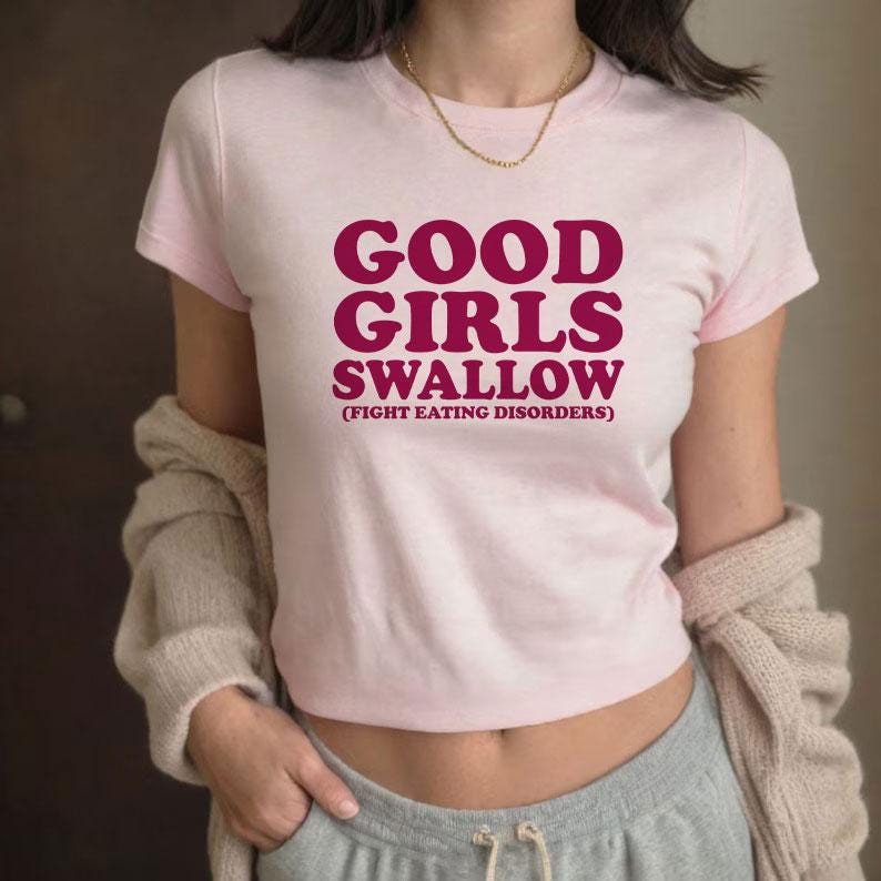 Good Girls Swallow Fight Eating Disorders Baby Tee Trendy Shirt Cool Girl Funny Tshirt ...