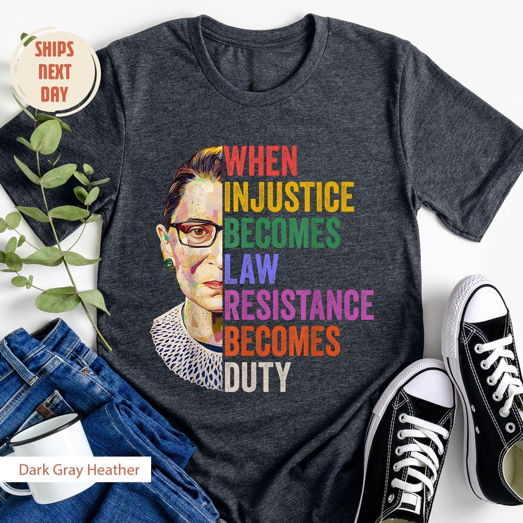 When Injustice Becomes Law, Resist, Resistance,shirt, Notorious RBG ...