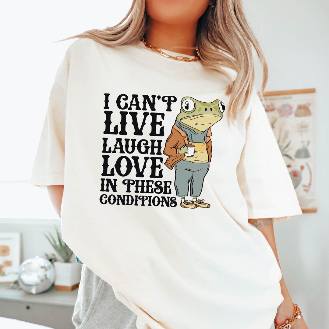 I Can’t Live Laugh Love in These Conditions Unisex Sweatshirt, Funny ...