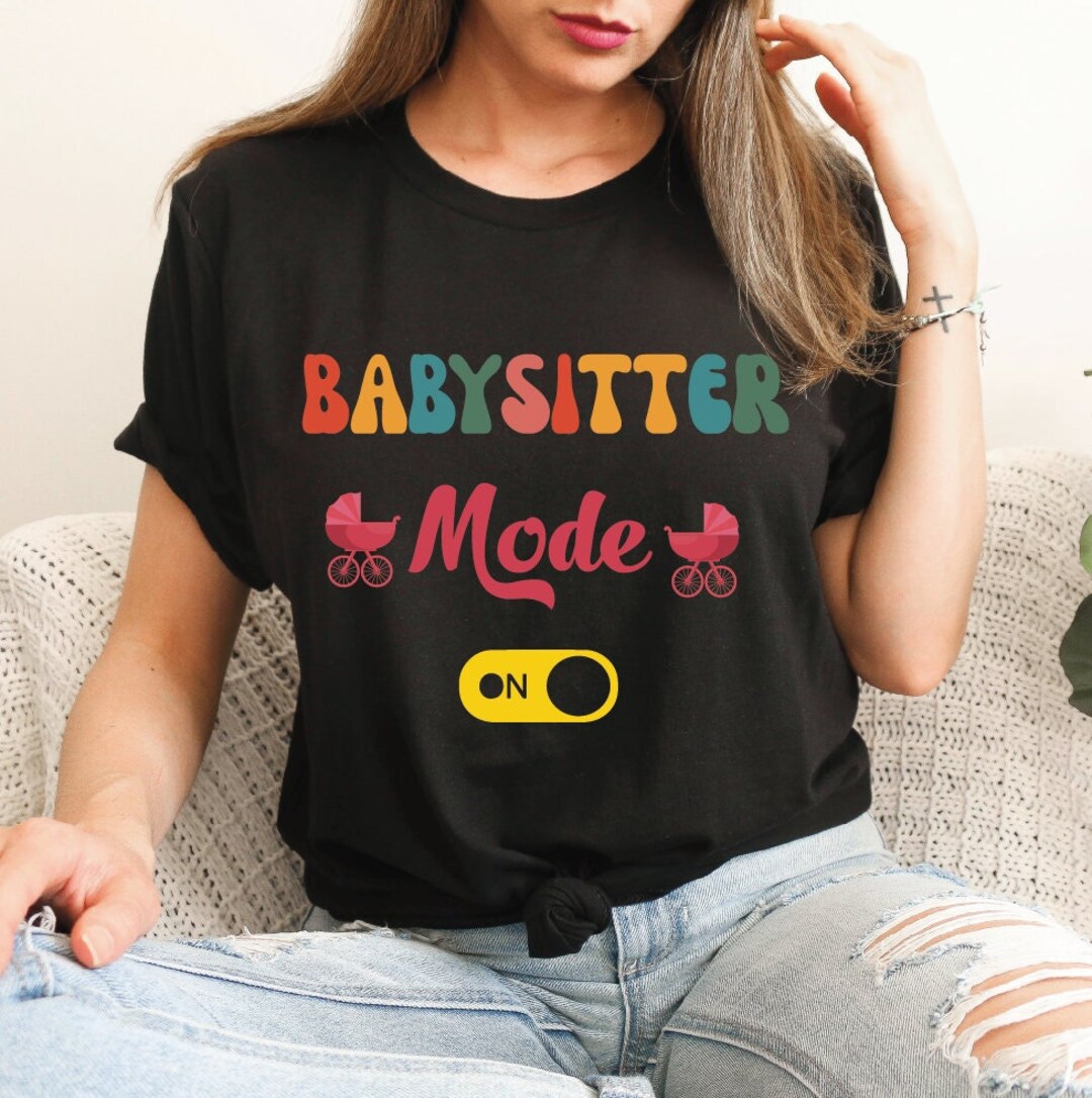 Babysitter Shirt, Babysitter Mode on T-shirt, Mom Shirt, Babysitter ...