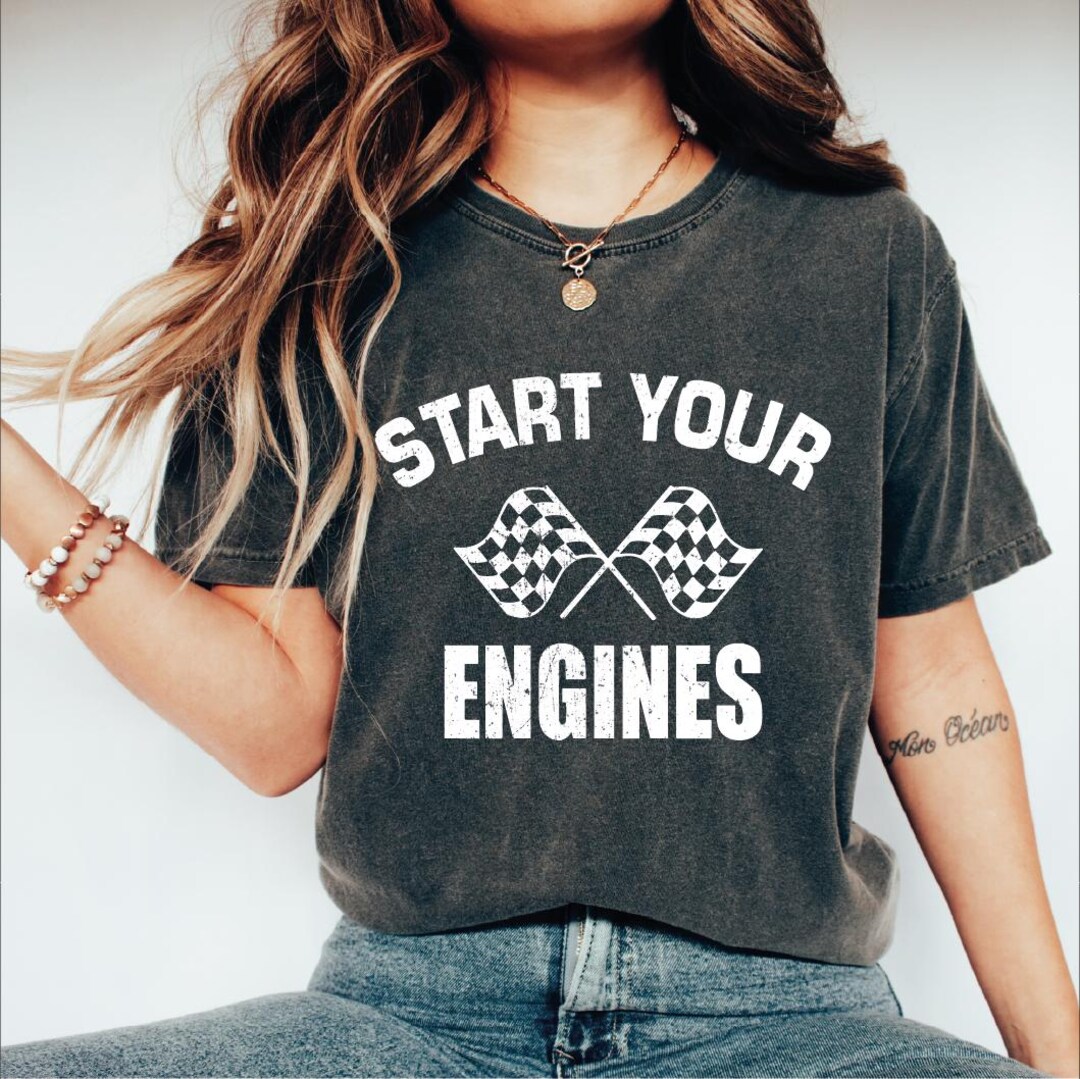 Comfort Colors Start Your Engines Tshirt, Funny Racing Shirt With ...