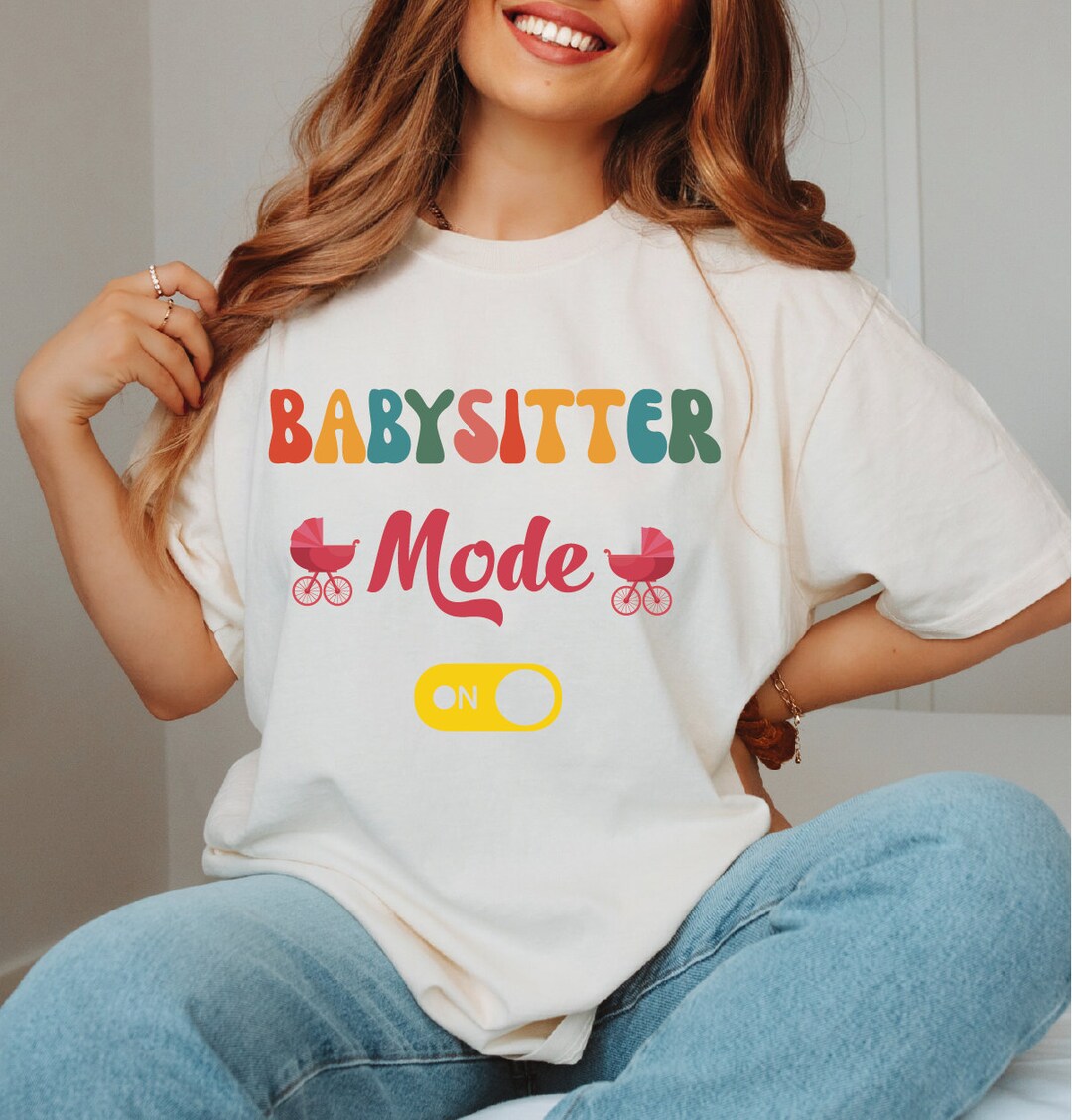 Babysitter Shirt, Babysitter Mode on T-shirt, Mom Shirt, Babysitter ...