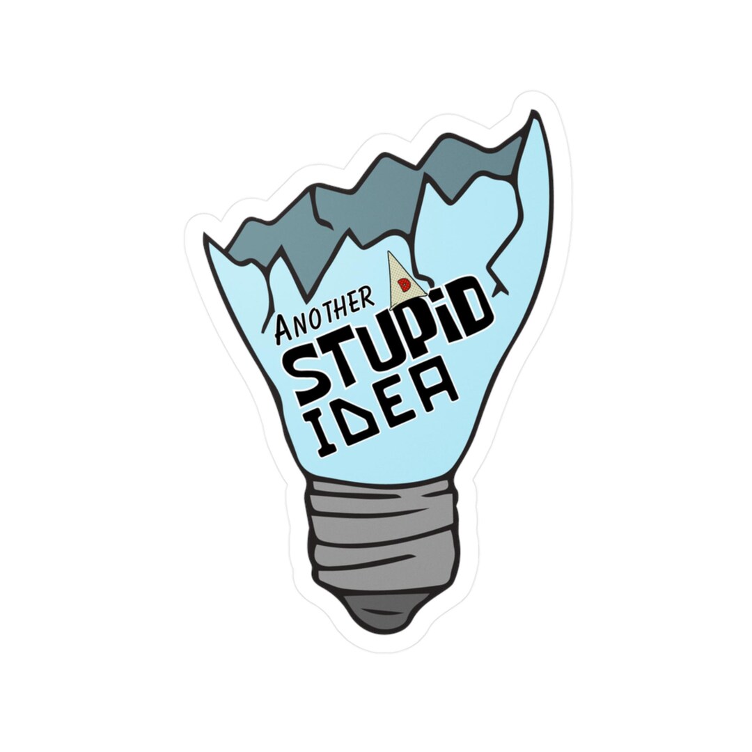 Another Stupid Idea Sticker - Funny Vinyl Sticker, Silly Decal ...