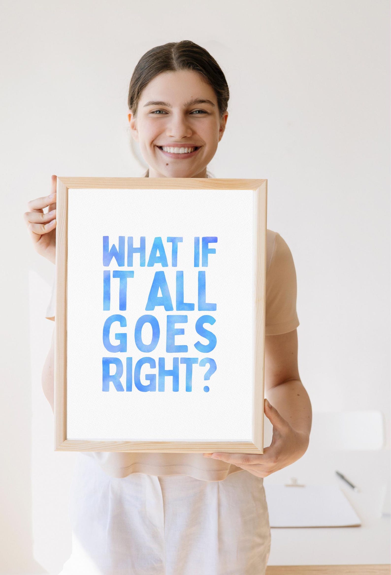 What If It All Goes Right? Quote Print Uplifting Art Motivational ...