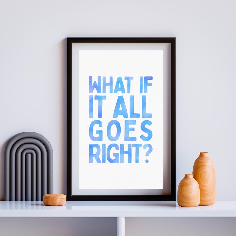 What If It All Goes Right? Quote Print Uplifting Art Motivational ...