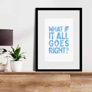 What If It All Goes Right? Quote Print Uplifting Art Motivational ...