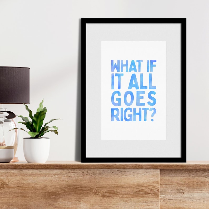 What If It All Goes Right? Quote Print Uplifting Art Motivational ...