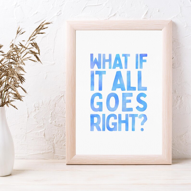 What If It All Goes Right? Quote Print Uplifting Art Motivational ...
