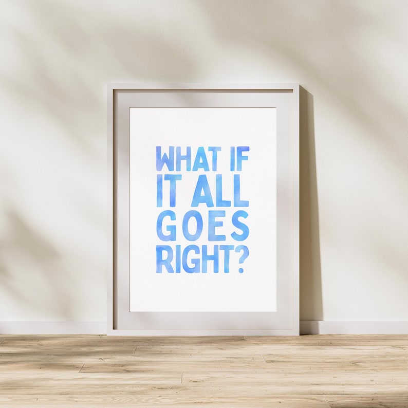 What If It All Goes Right? Quote Print Uplifting Art Motivational ...