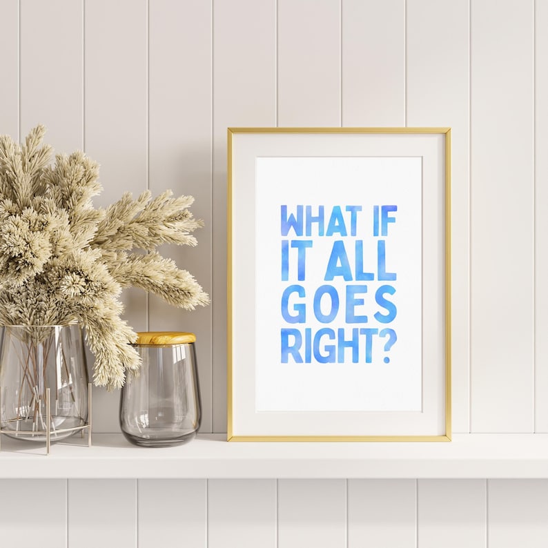 What If It All Goes Right? Quote Print Uplifting Art Motivational ...