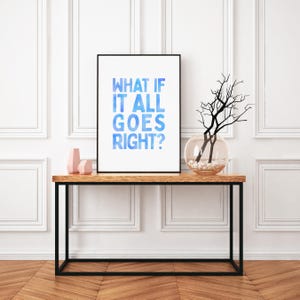 What If It All Goes Right? Quote Print Uplifting Art Motivational ...