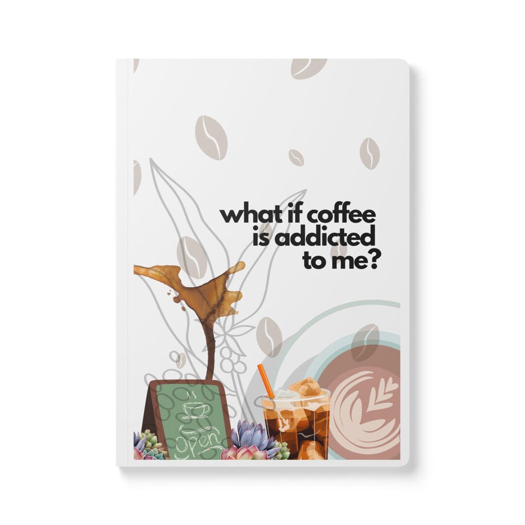 What If Coffee is Addicted to Me? Journal - Etsy
