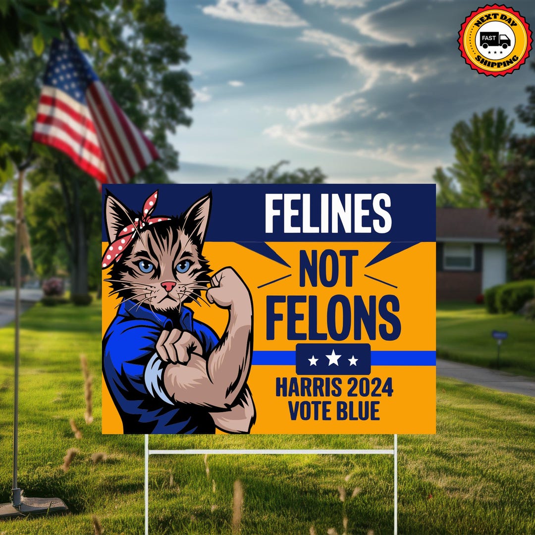 Felines Not Felons Yard Sign, Political Yard Sign, Kamala for President ...