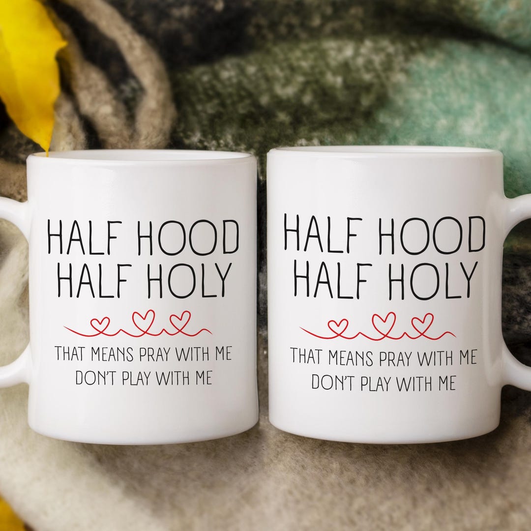 Half Hood Half Holy Mug, That Means Pray With Me Don't Play With Me ...