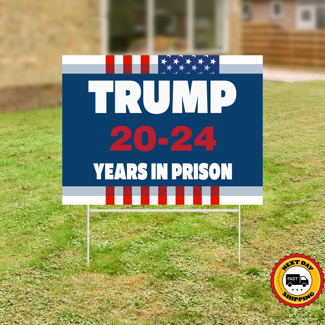 Trump 20-24 Years in Prison Yard Sign, Anti-trump Yard Sign, Anti Trump ...