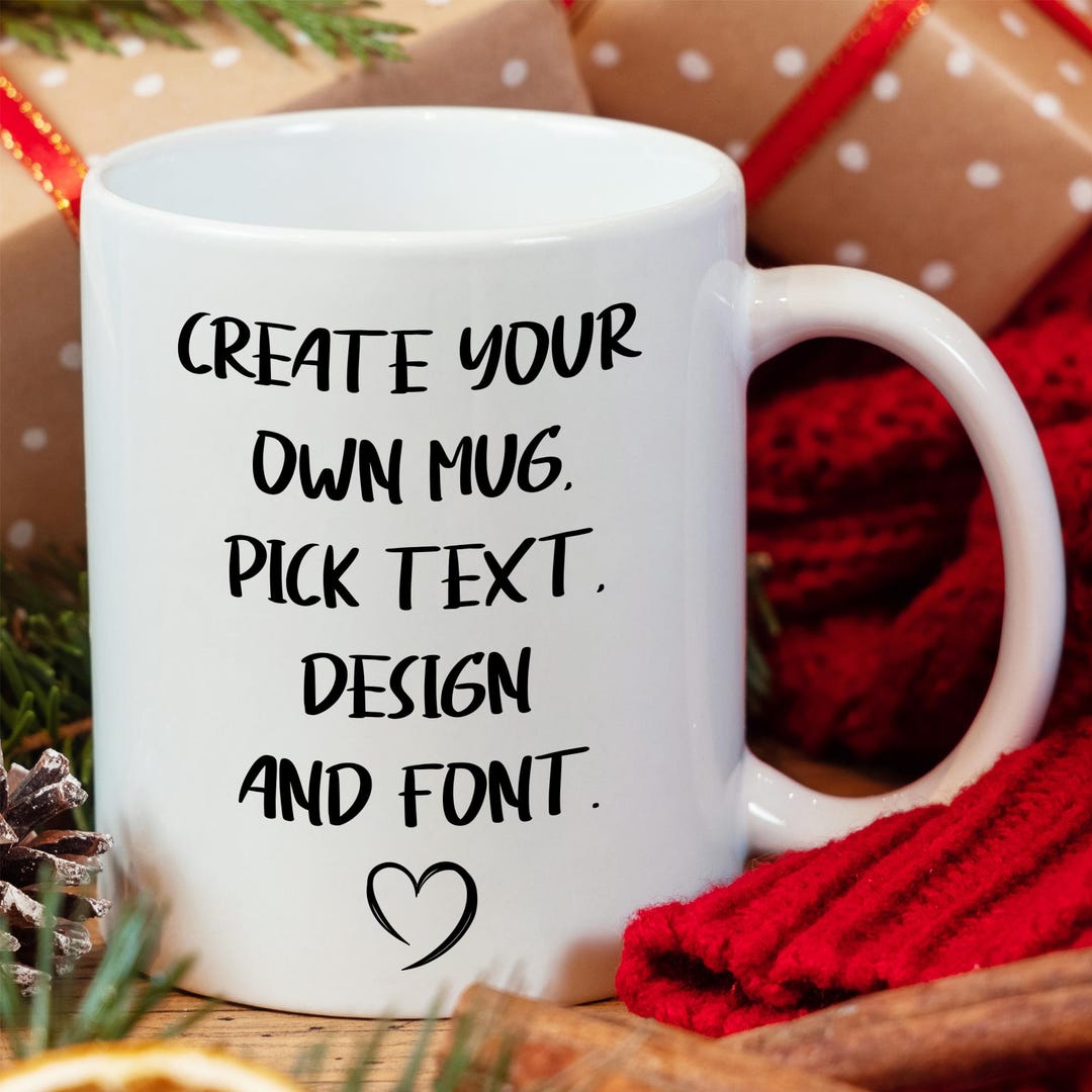 Create Your Own Mug, Customizable Mug, Personalized Gift, Custom Coffee ...