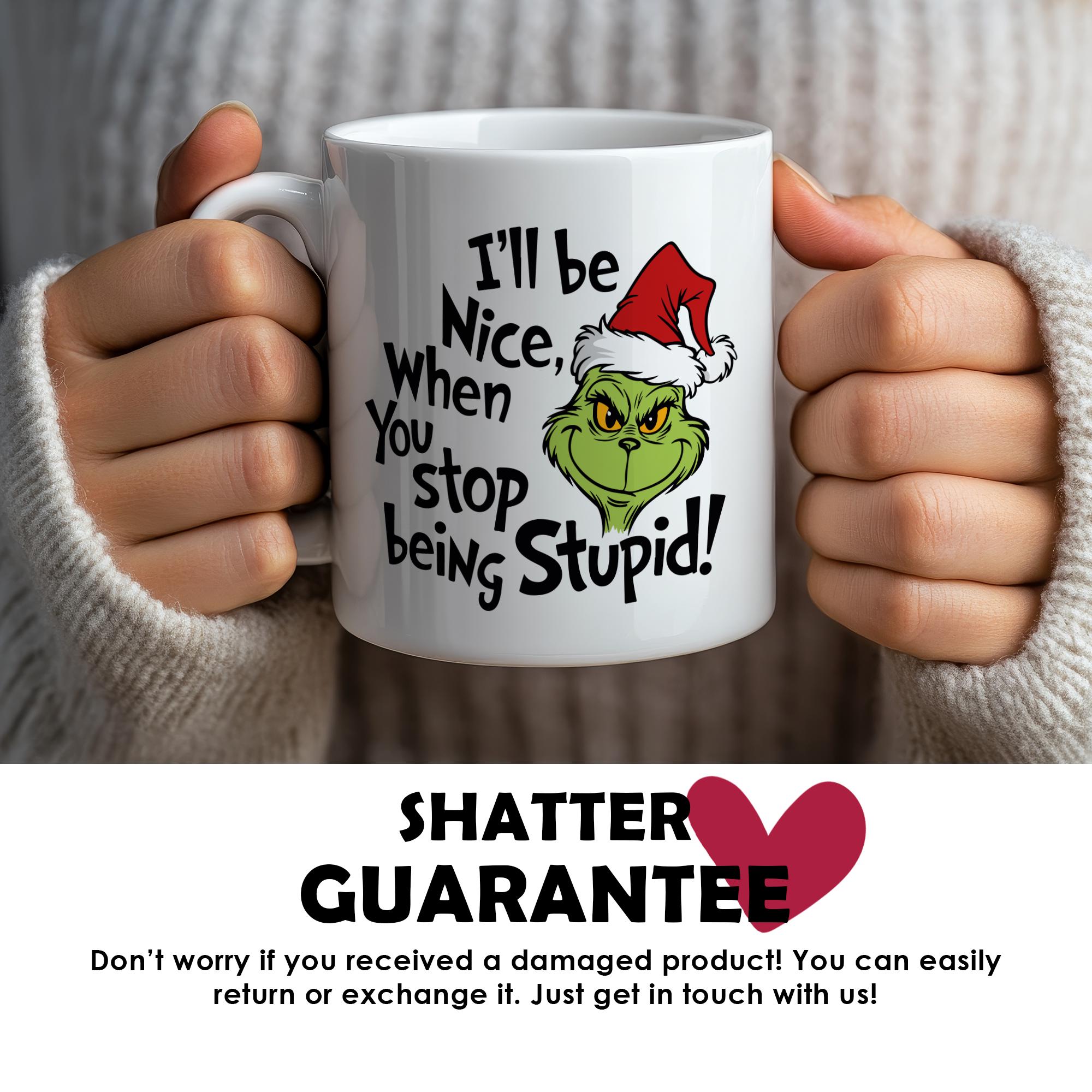 I'll Be Nice When You Stop Being Stupid Mug, Funny Grinch Mug, Funny ...
