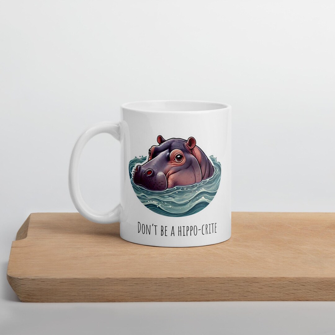 Don't Be a Hippo-crite Mug Funny Hippo Mug for Coffee Lovers Perfect ...