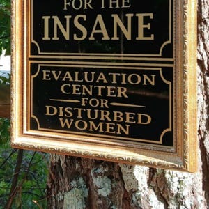 Insane Asylum Sign for Insane Woman - Evaluation Center for Disturbed ...
