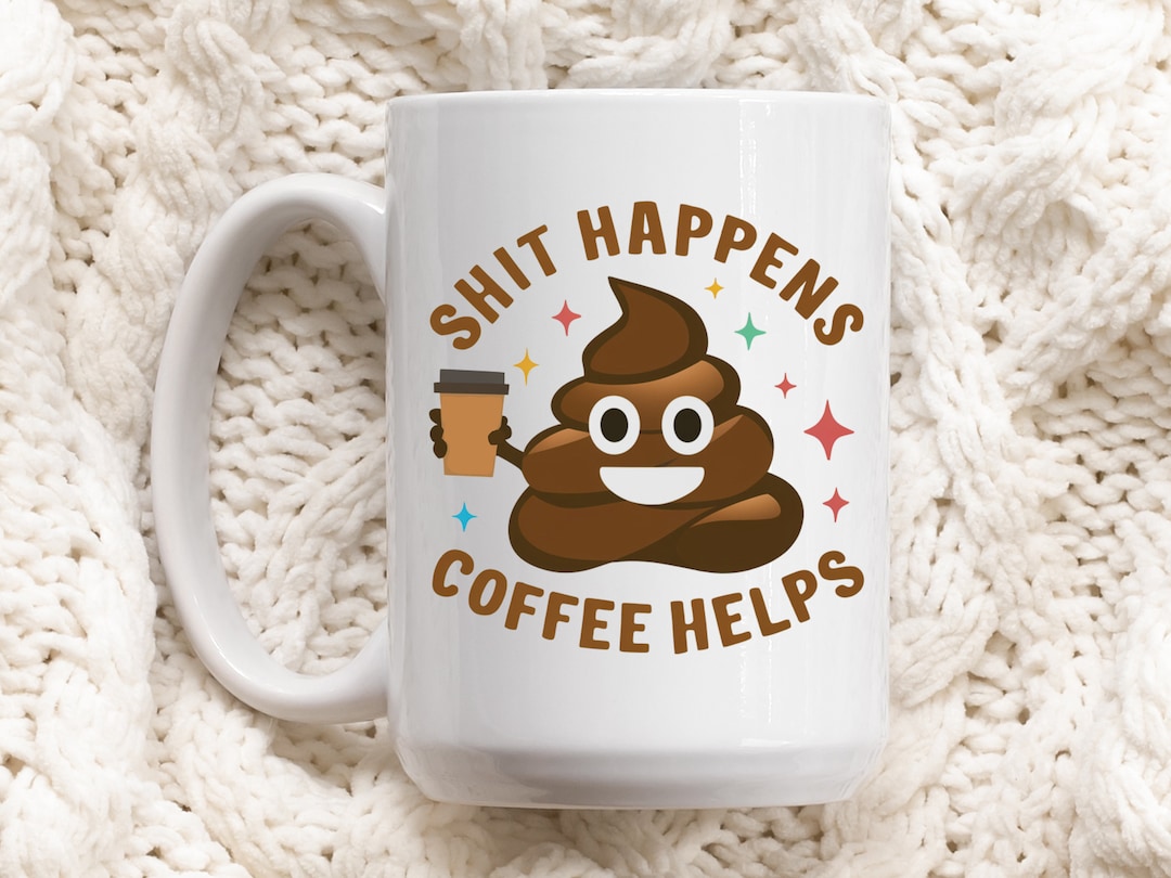Funny Shit Happens Poop Emoji Coffee Mug for Caffeine Lovers 11oz, 15oz ...
