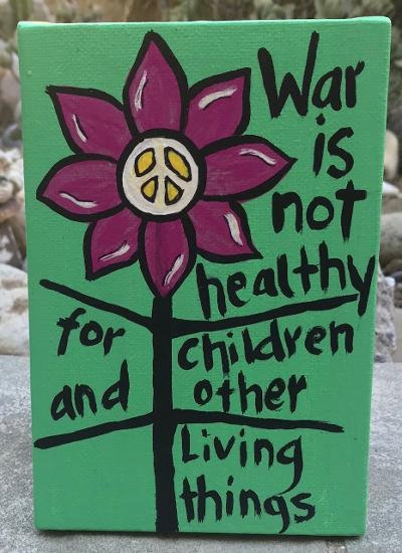 Painted on 6 X 4 Canvas: War is Not Healthy for Children and Other ...