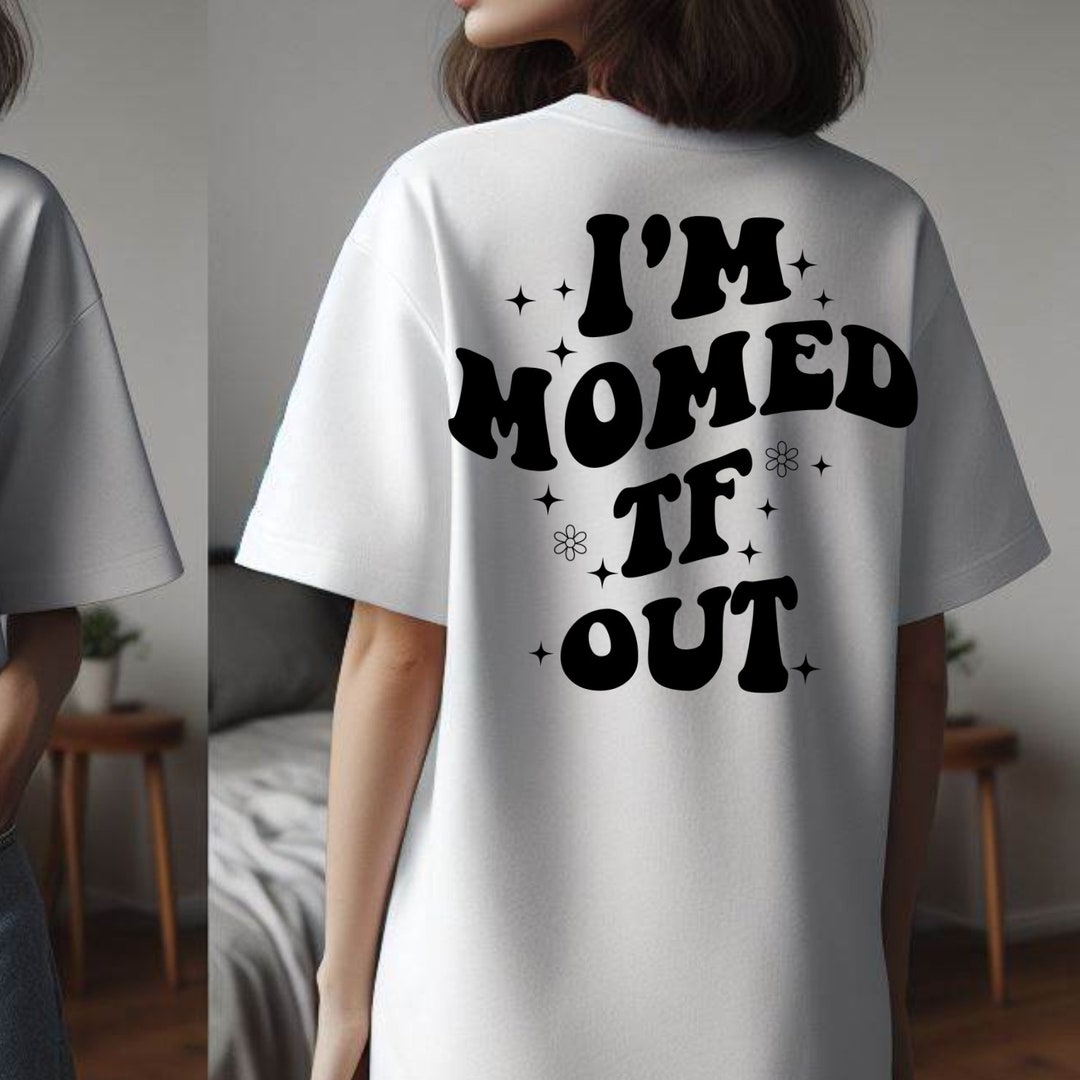 I'm Momed TF Out Png Png, Motivational Png, Sarcasm Digital Download ...