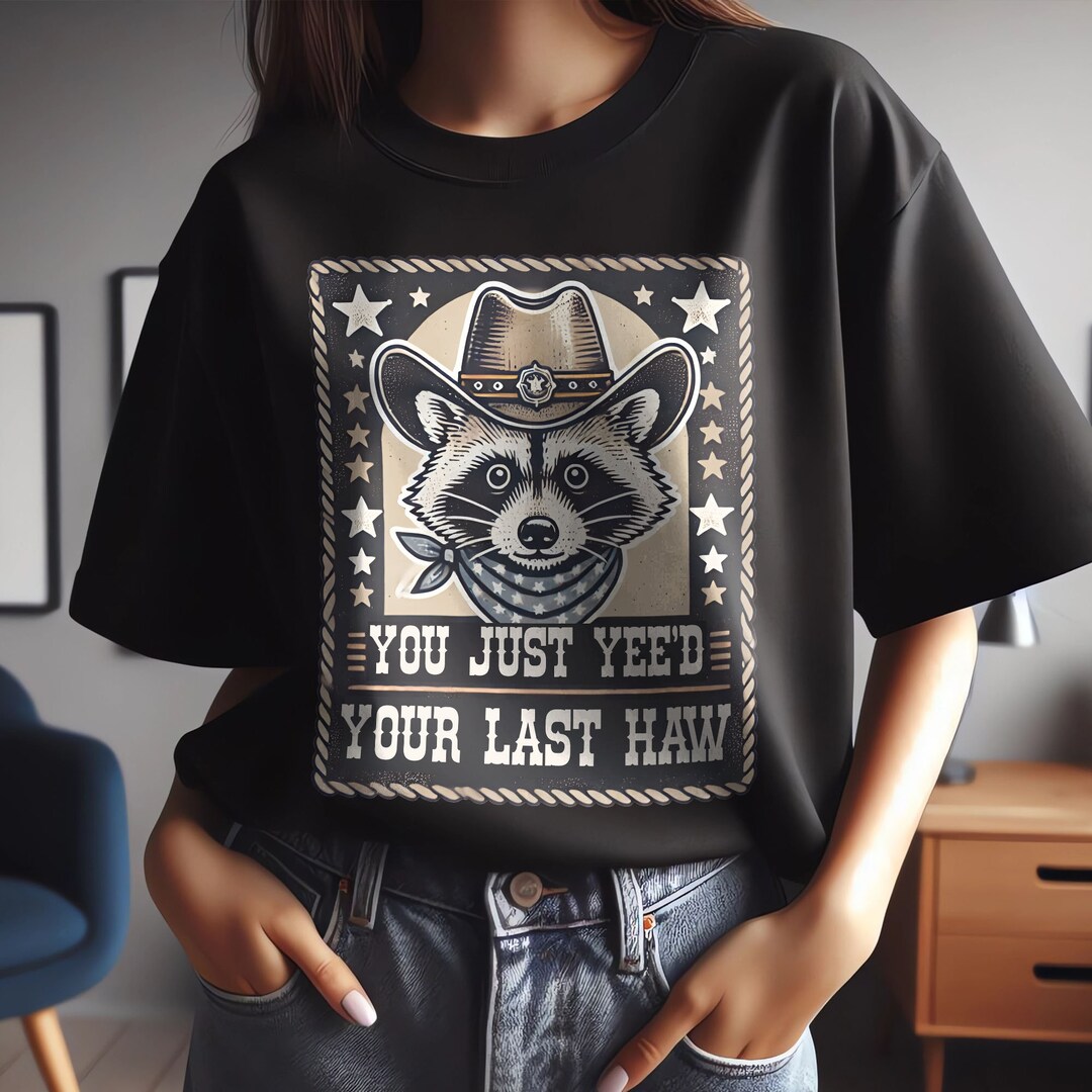 You Just Yee'd Your Last Haw Png, Funny Raccoon Png, Western Cowboy Png ...