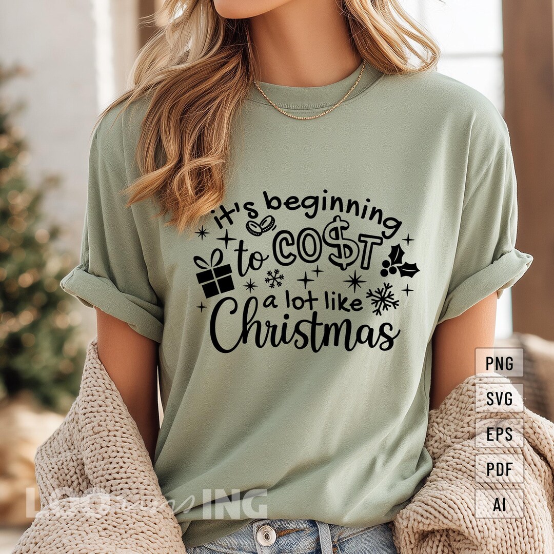 It’s Beginning to Cost a Lot Like Christmas Svg Png, Funny Holiday ...