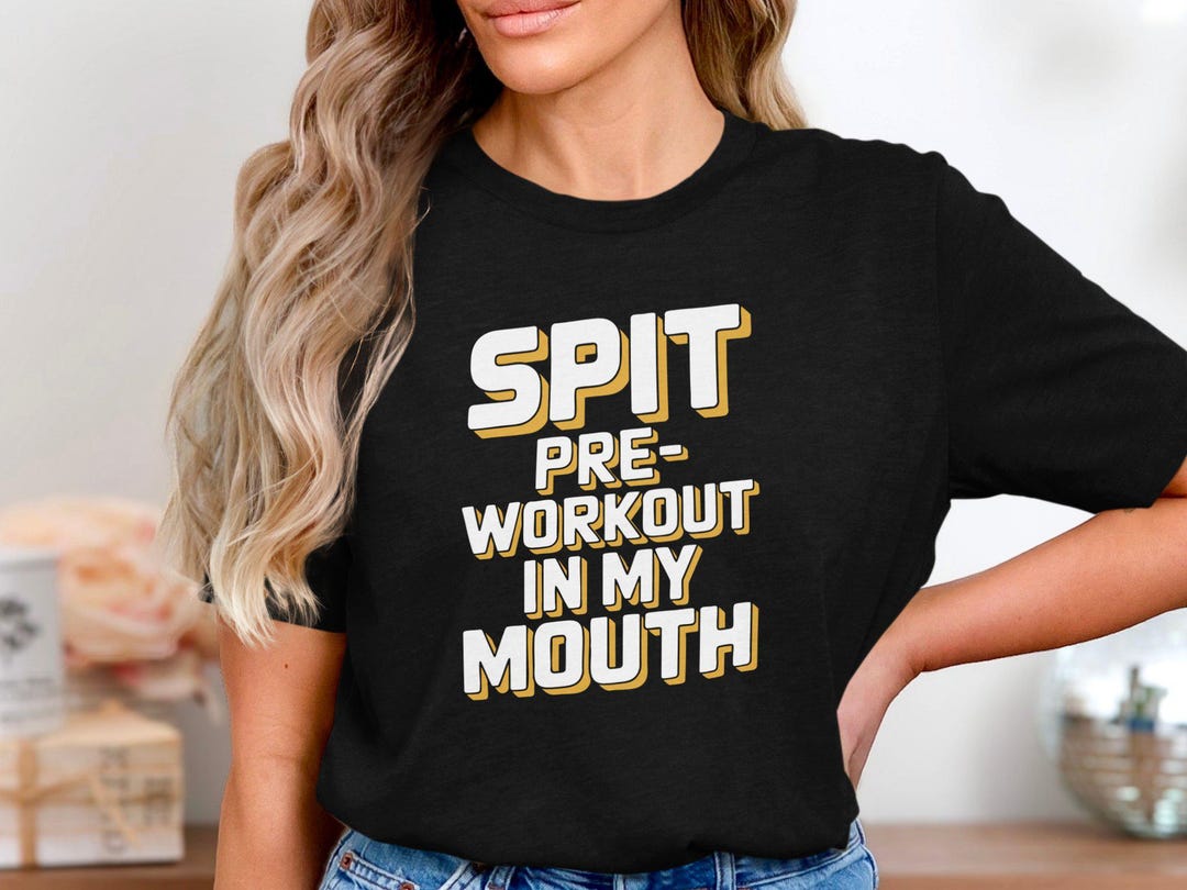 Spit Pre Workout in My Mouth Shirt, Funny Gym Quote T Shirt, Hardcore ...