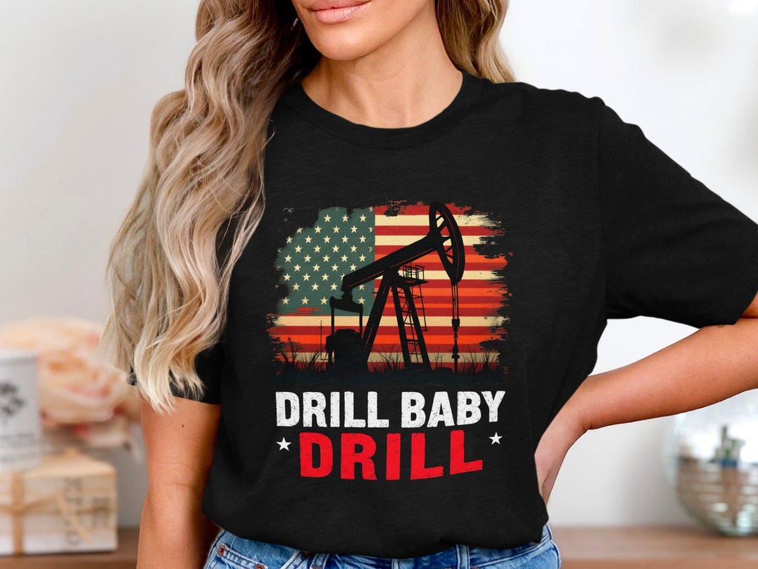 Drill Baby Drill T-shirt, Pro Oil Drilling American Flag, Patriotic ...