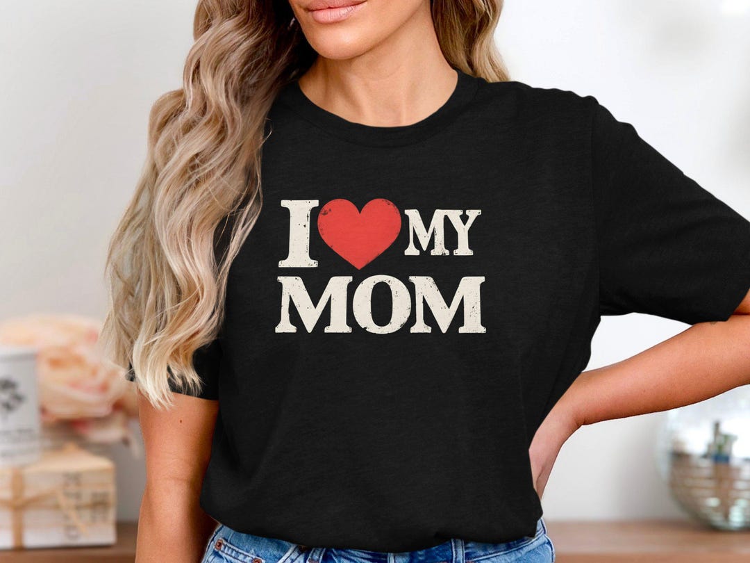 I Love My Mom Shirt