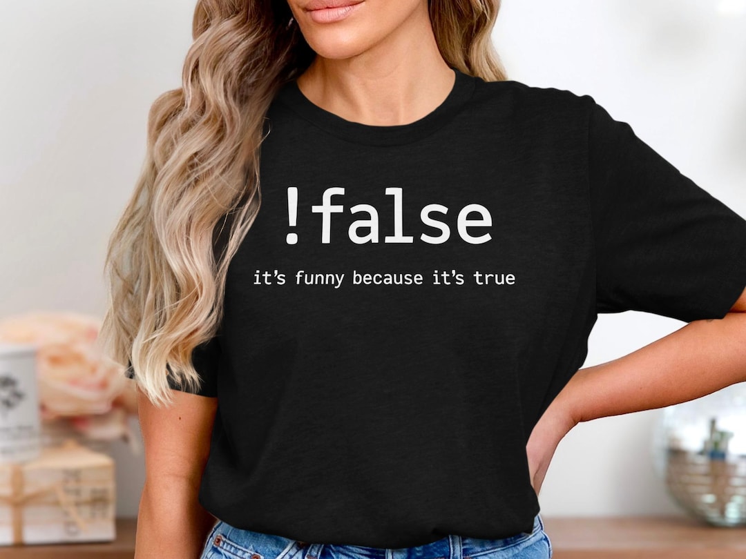 Funny Programmer Shirt, Boolean Logic Joke Tee, !false It's Funny ...