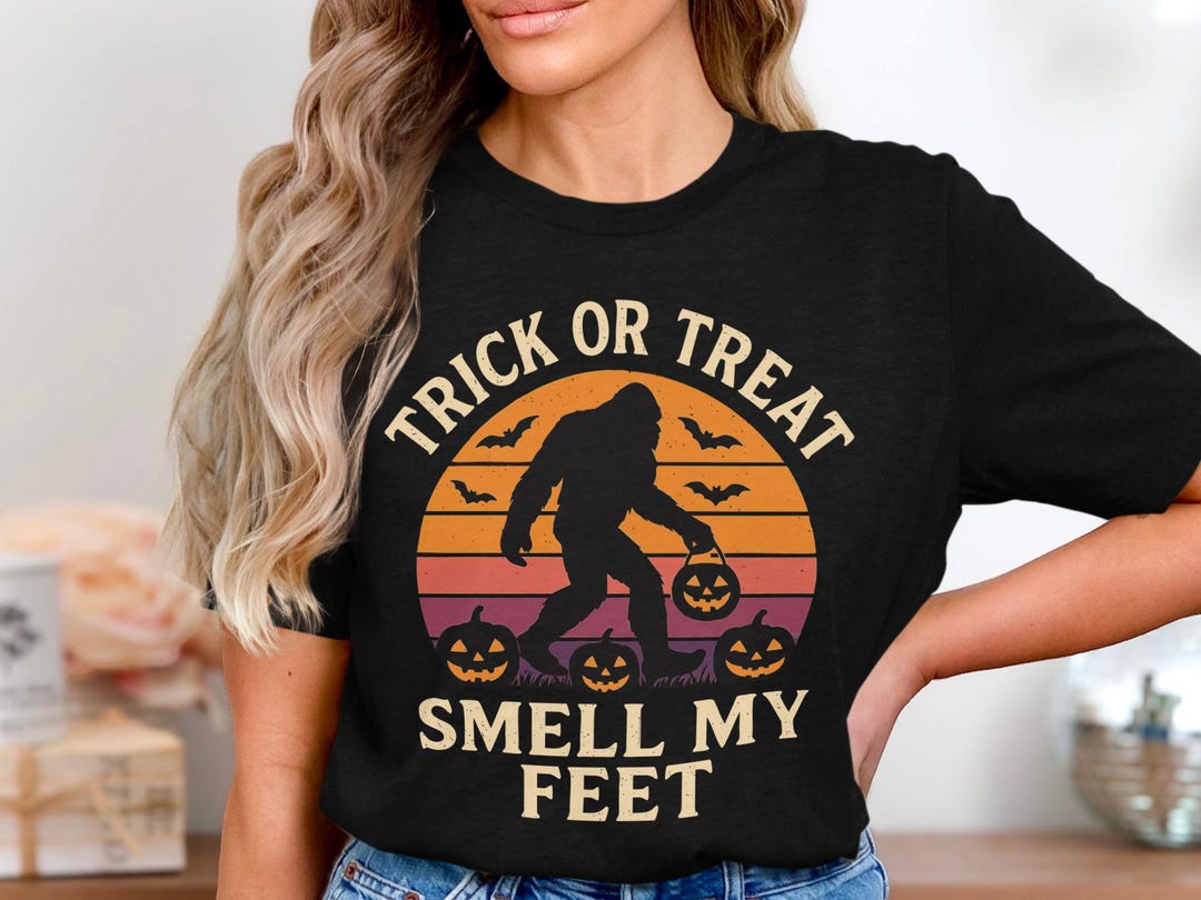 Trick or Treat Smell My Feet Shirt, Funny Bigfoot Halloween Shirt ...
