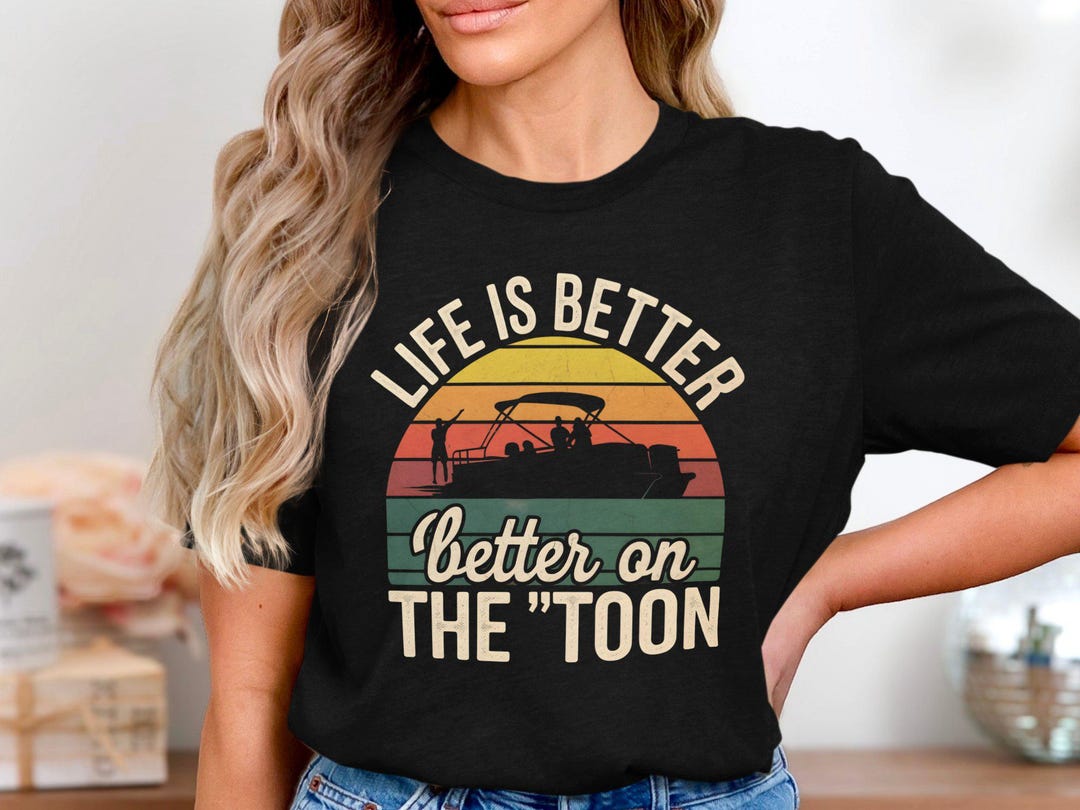 Pontoon Boat Life Shirt, Life is Better on the Toon T Shirt, Boating ...