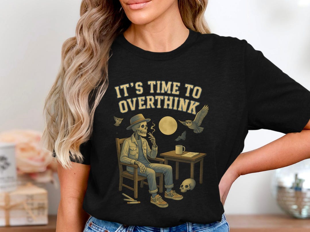 Overthinking Skeleton Shirt, Funny Mental Health T Shirt, Anxiety Humor ...