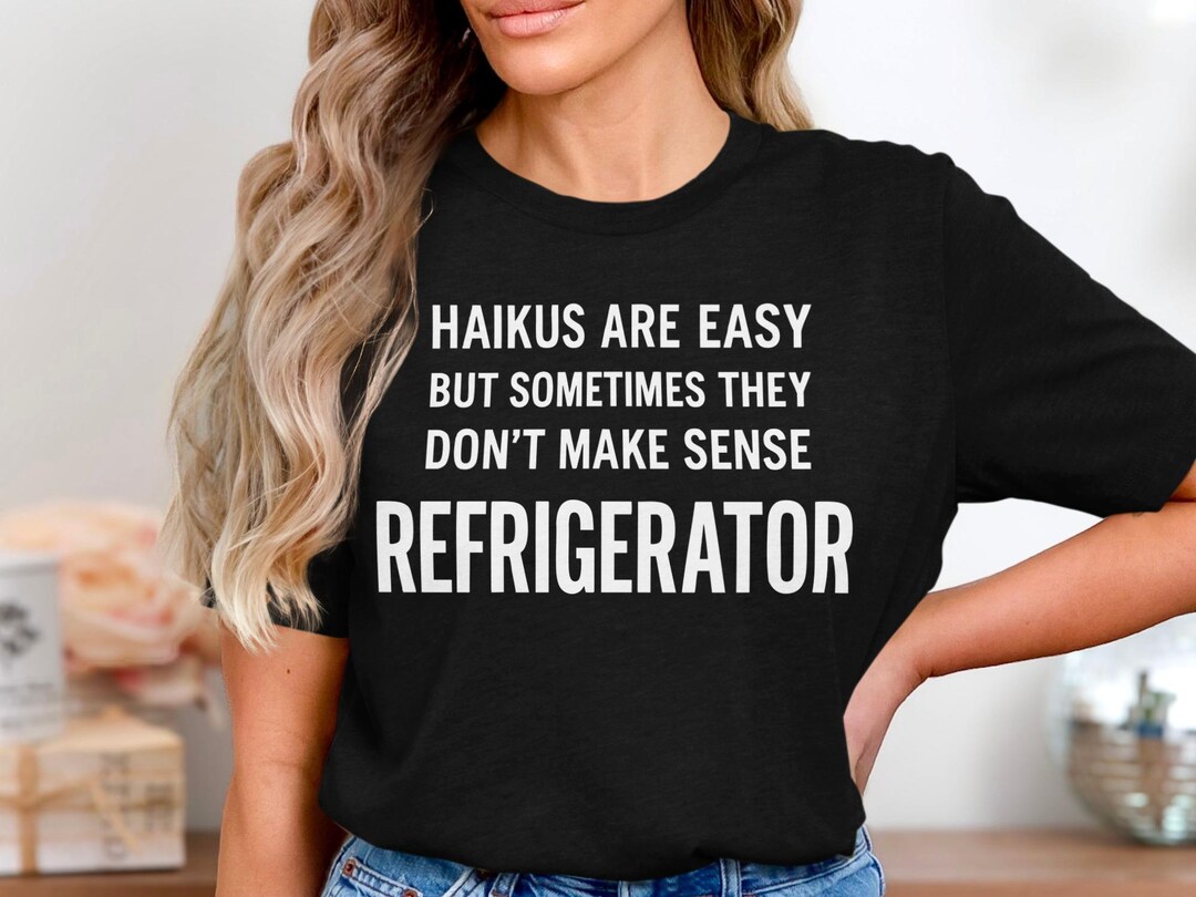 Funny Haiku Shirt, Haikus Are Easy Shirt, Refrigerator Joke Tee ...